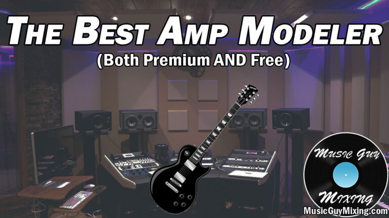 Best Amp Modeler - The Best Option (Free and Premium) - Music Guy Mixing