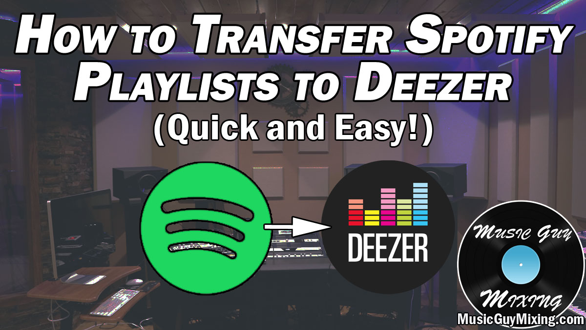 How to Transfer Spotify Playlists to Deezer - Music Guy Mixing