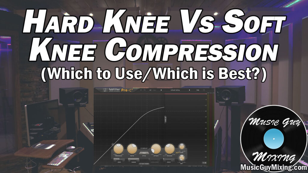 Hard Knee Vs Soft Knee Compression - Which is Best? - Music Guy Mixing